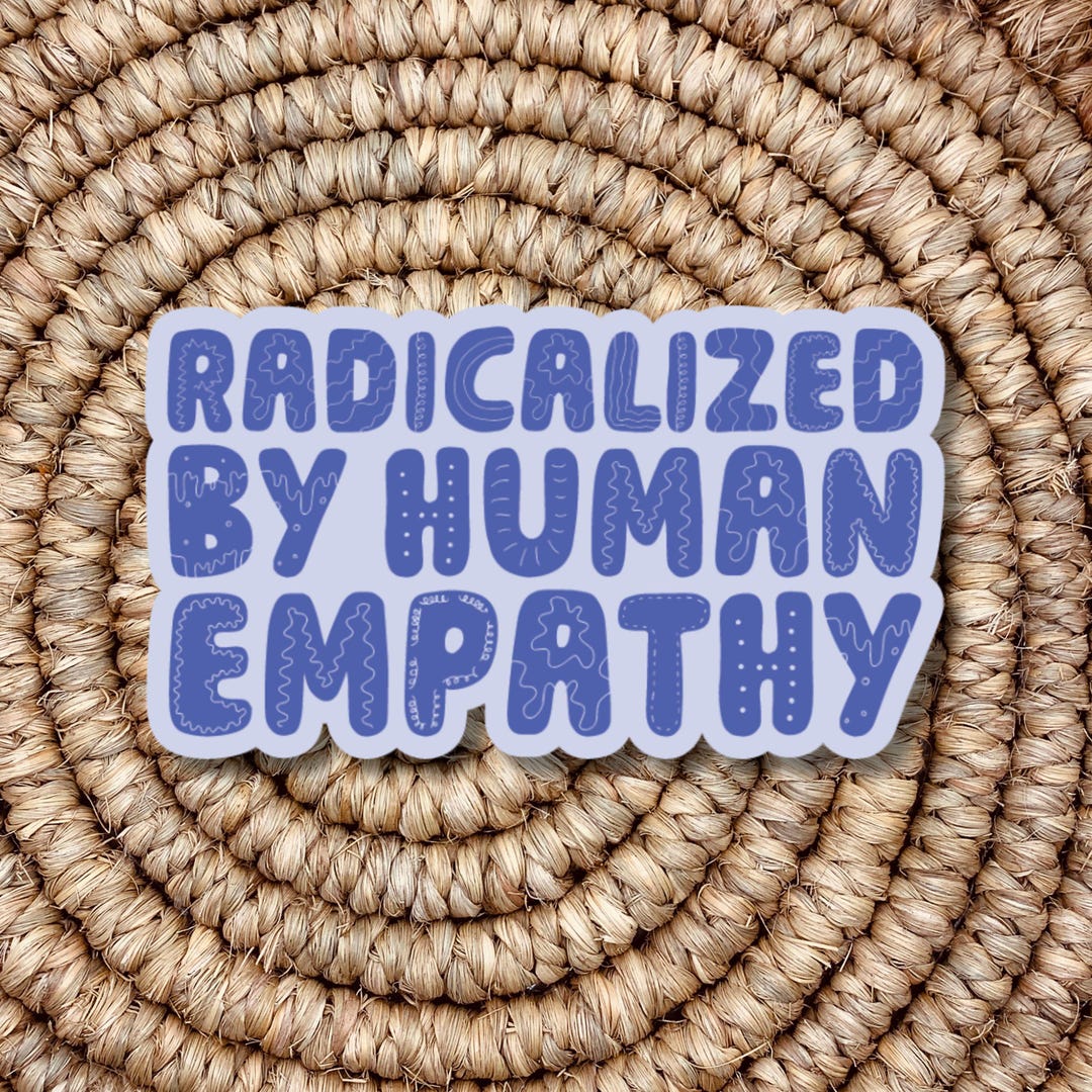 Radicalized by Human Empathy Sticker / Waterproof Sticker / Radical ...