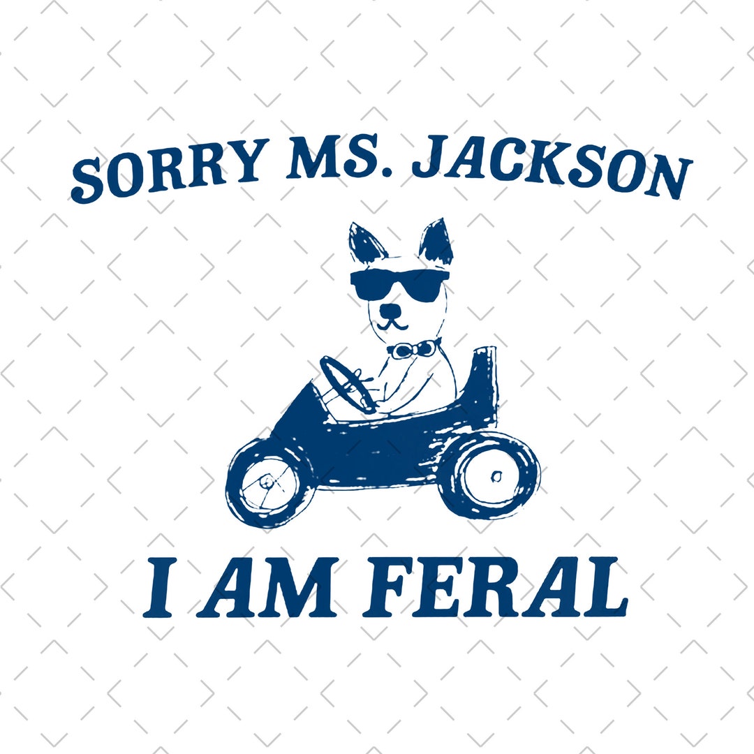 Sorry Ms Jackon I Am Feral Png, Feral Aunt Sweater, Funny Sorry Ms ...