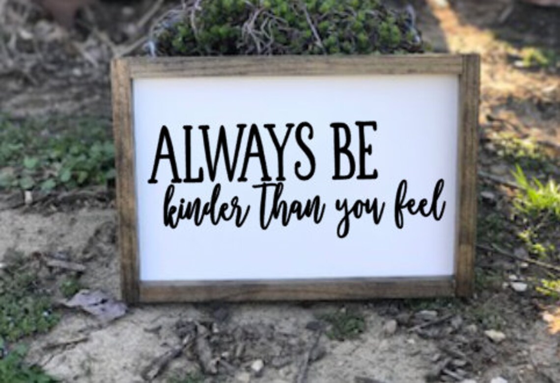 Always Be Kind Always Be Kind Sign Always Be Kinder Than You - Etsy