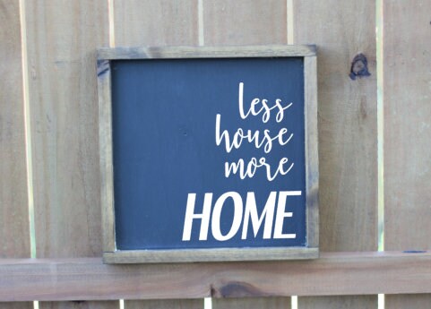 Less House More Home Less House More Home Sign Inspirational - Etsy ...