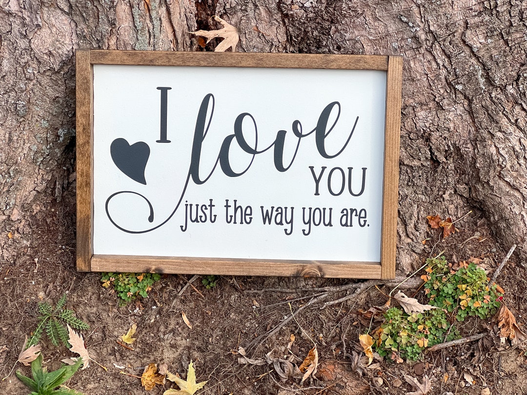 I Love You Just the Way You Are, I Love You Just the Way You Are Sign ...