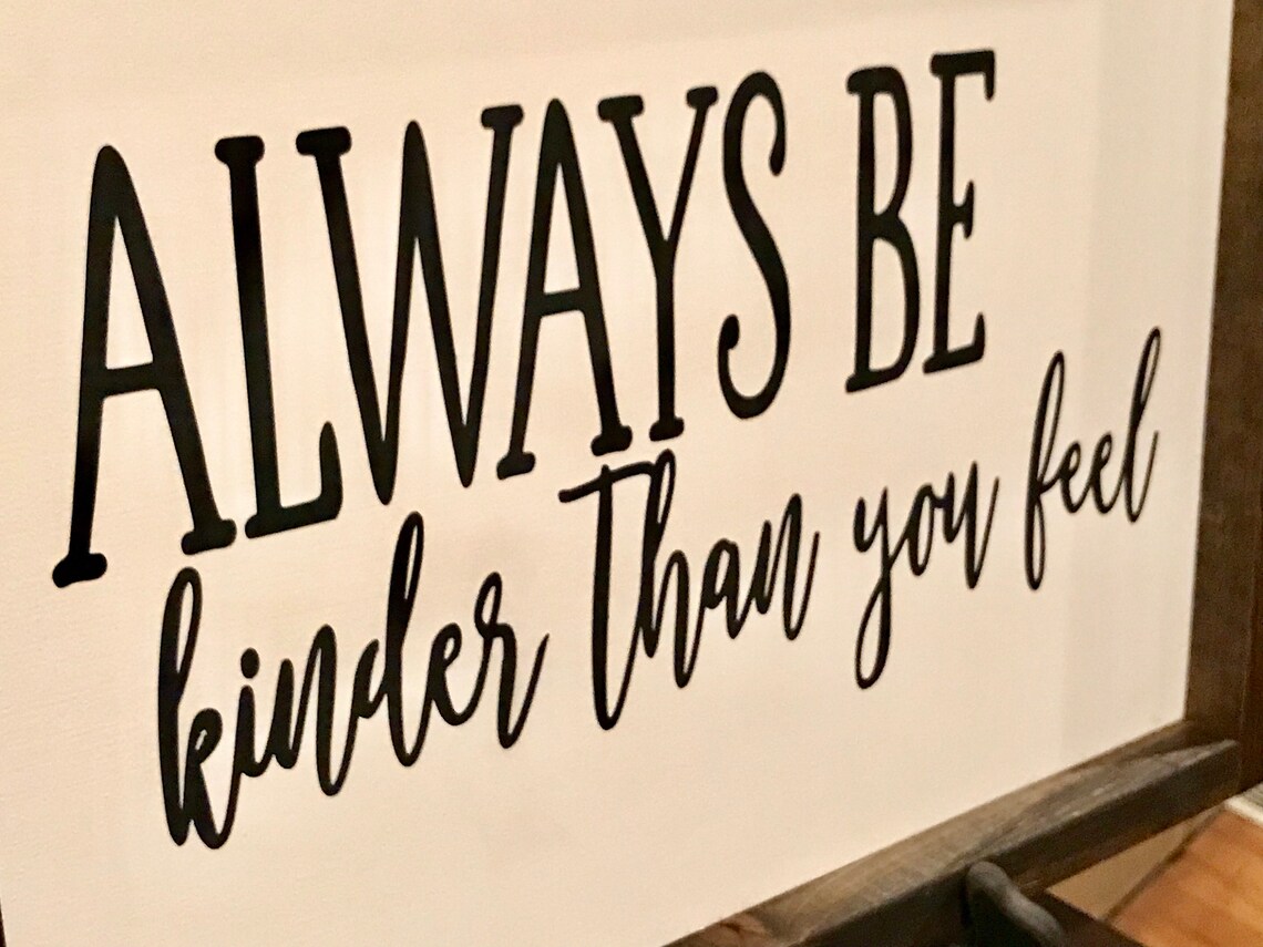 Always Be Kind Always Be Kind Sign Always Be Kinder Than You - Etsy
