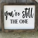 You're Still the One, You're Still the One Sign, Bedroom Decor, Bedroom ...