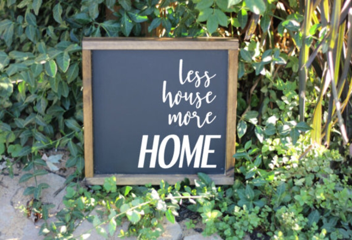 Less House More Home Less House More Home Sign Inspirational - Etsy ...