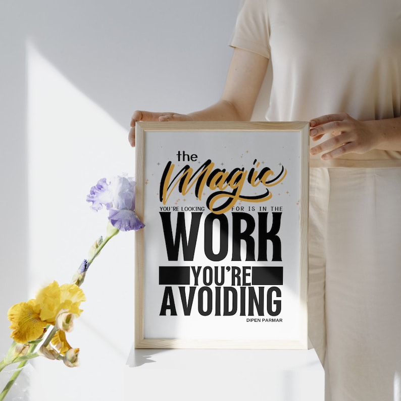 Quote "the Magic You're Looking for is in the Work You're Avoiding" A4 ...