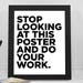 Stop Looking at This Poster, Work Quotes, Funny Quote, Funny Prints ...