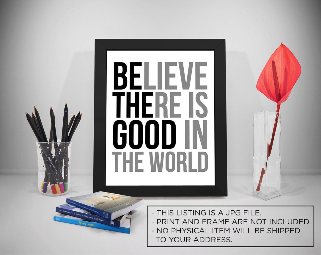 Believe There is Good in the World Quote, Believe There is Good in the ...