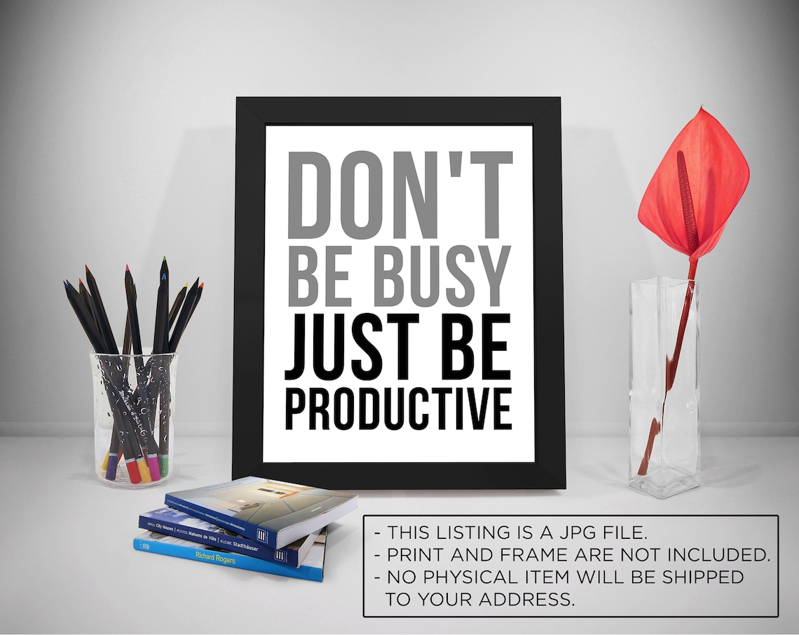 Don't Be Busy Just Be Productive Quote, Busy Poster, Productive Print ...