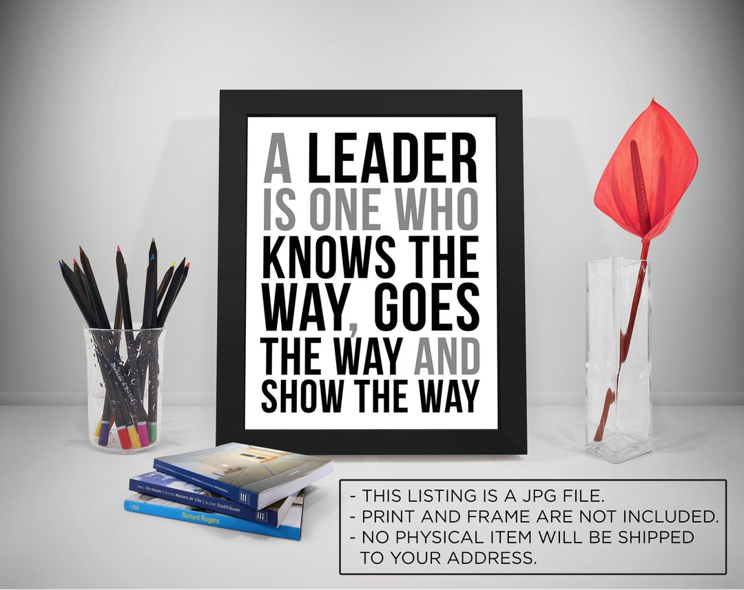 A Leader is One Who Knows the Way, Leadership Quotes, Leadership Print ...