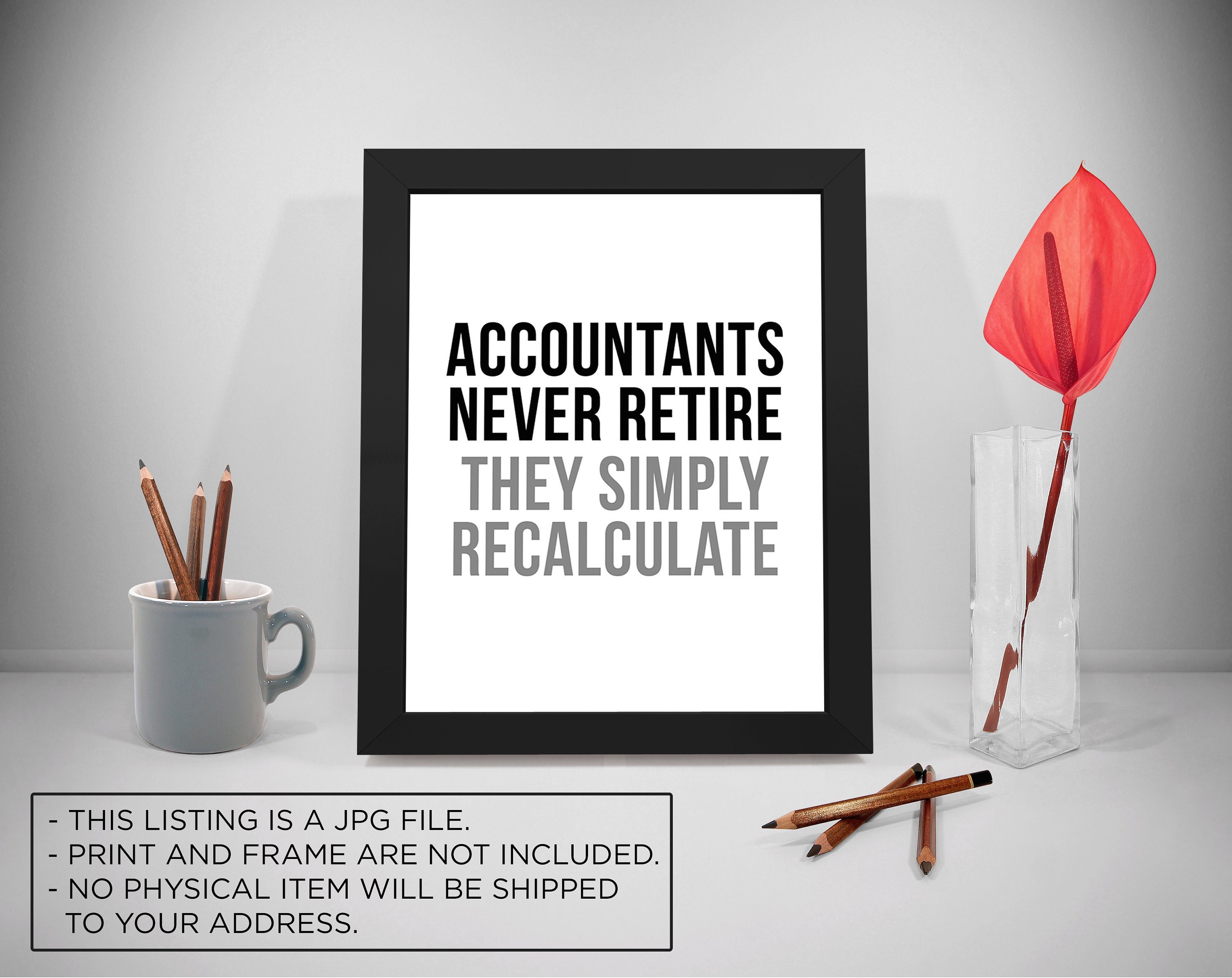 Accountants Never Retire They Simply Recalculate, Accountant Quote ...