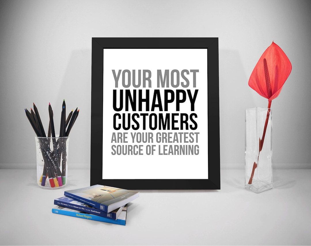 Your Most Unhappy Customers Are Your Greatest Source of Learning ...
