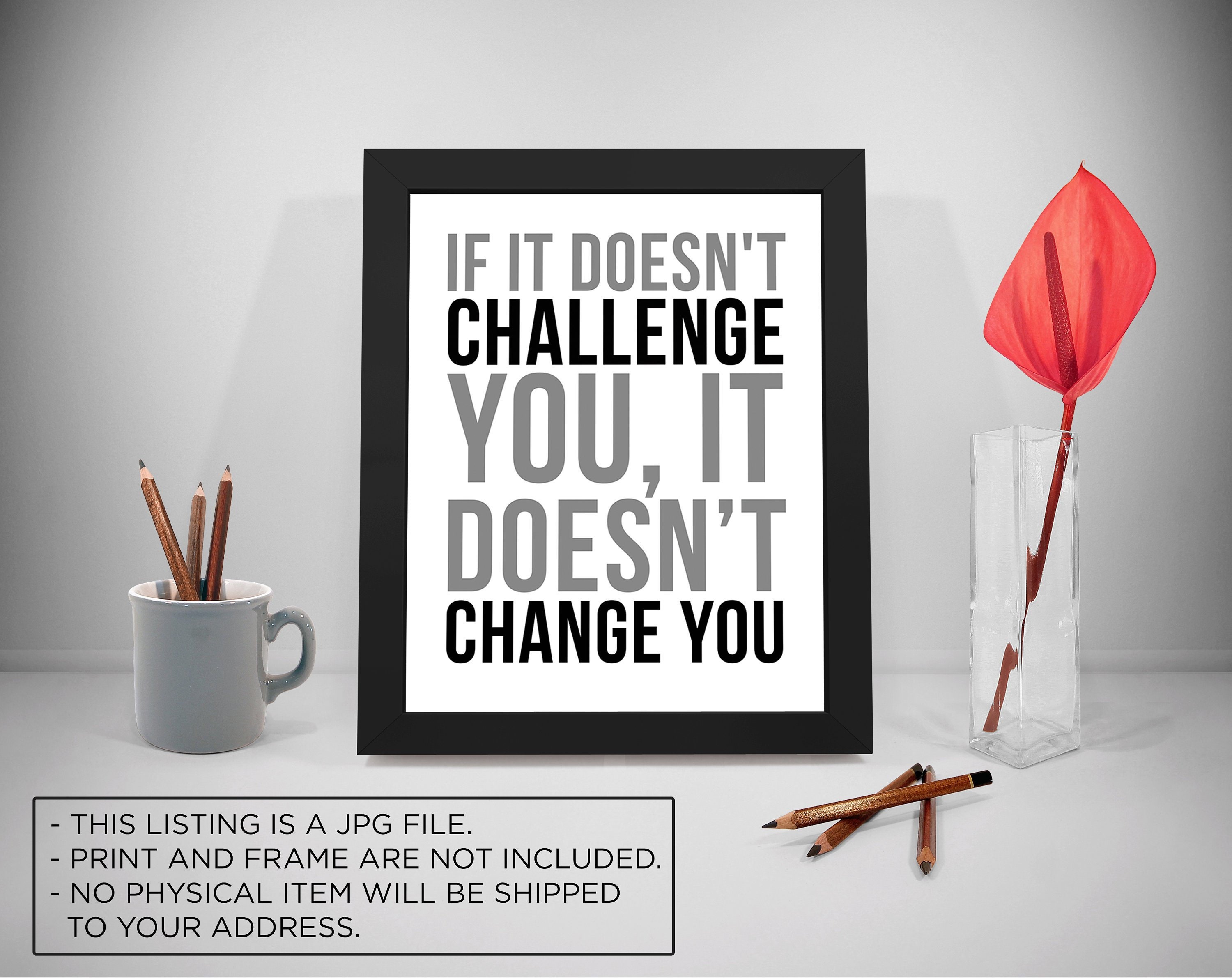 If It Doesn't Challenge You It Doesn't Change You, Challenge Quotes ...