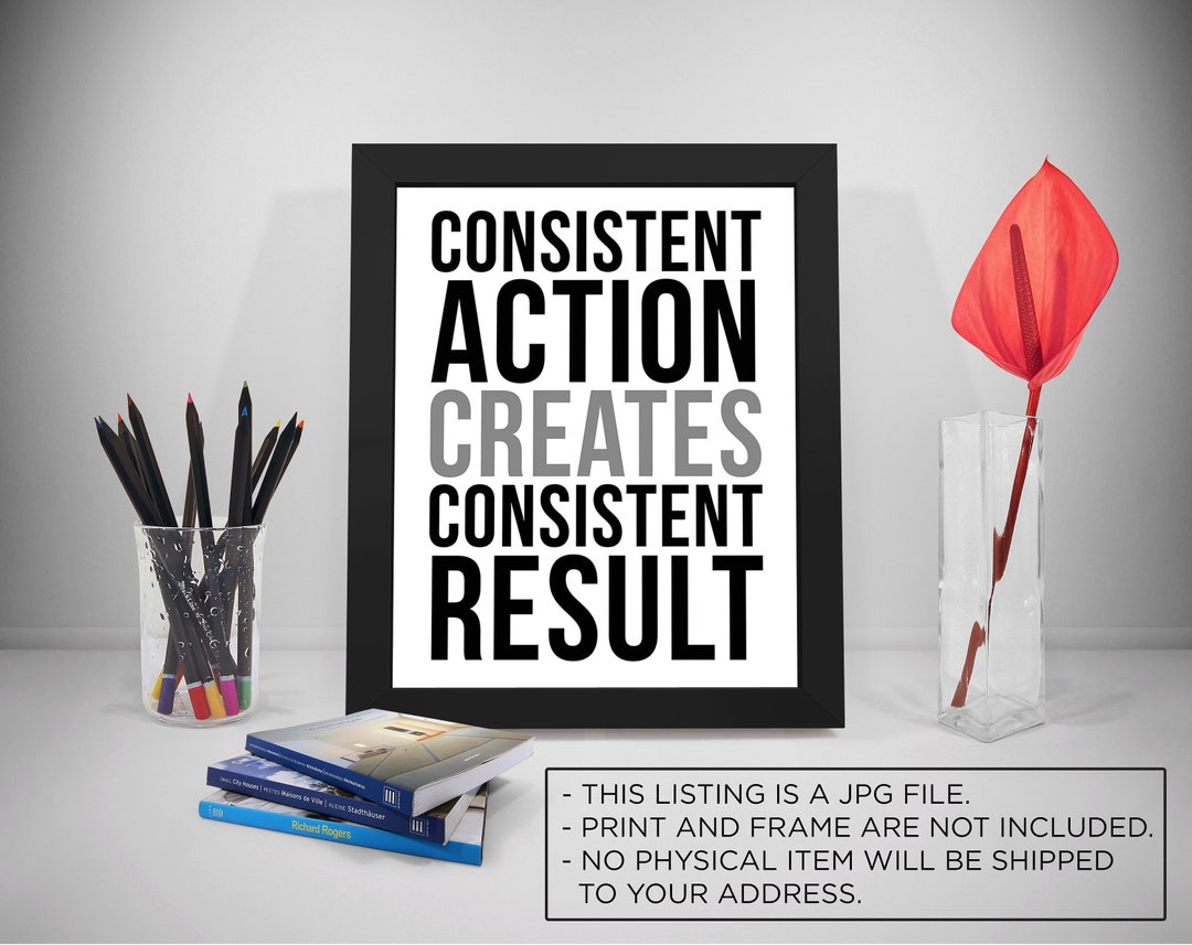 Consistent Action Creates Consistent Result, Consistency, Result Quotes ...