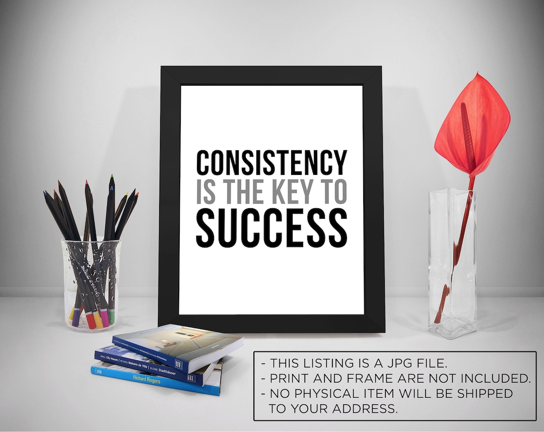 Consistency is the Key to Success, Consistency, Consistency Quote ...