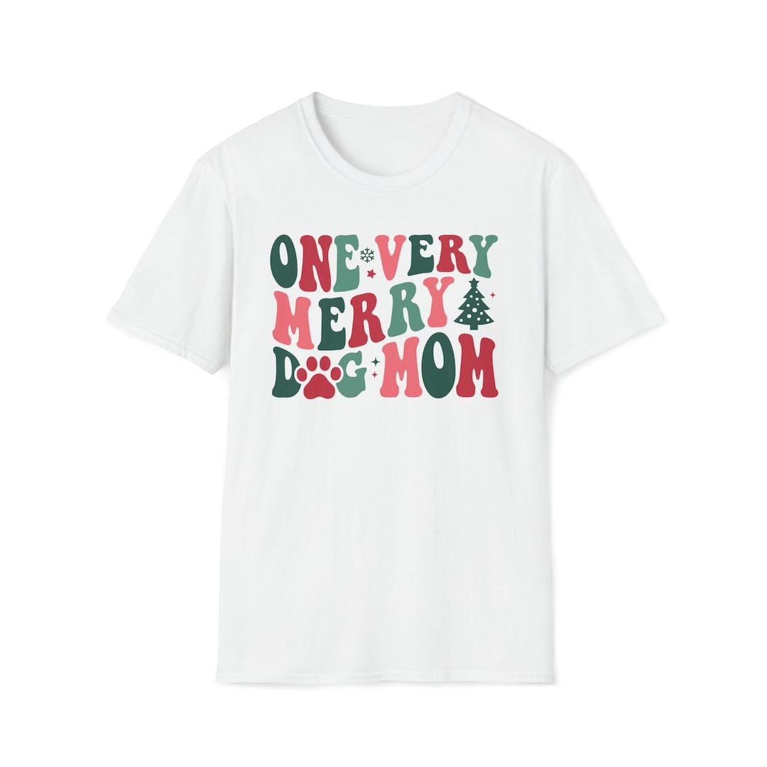One Very Merry Dog Mom Unisex Soft Style T-shirt/dog Christmas T-shirt ...