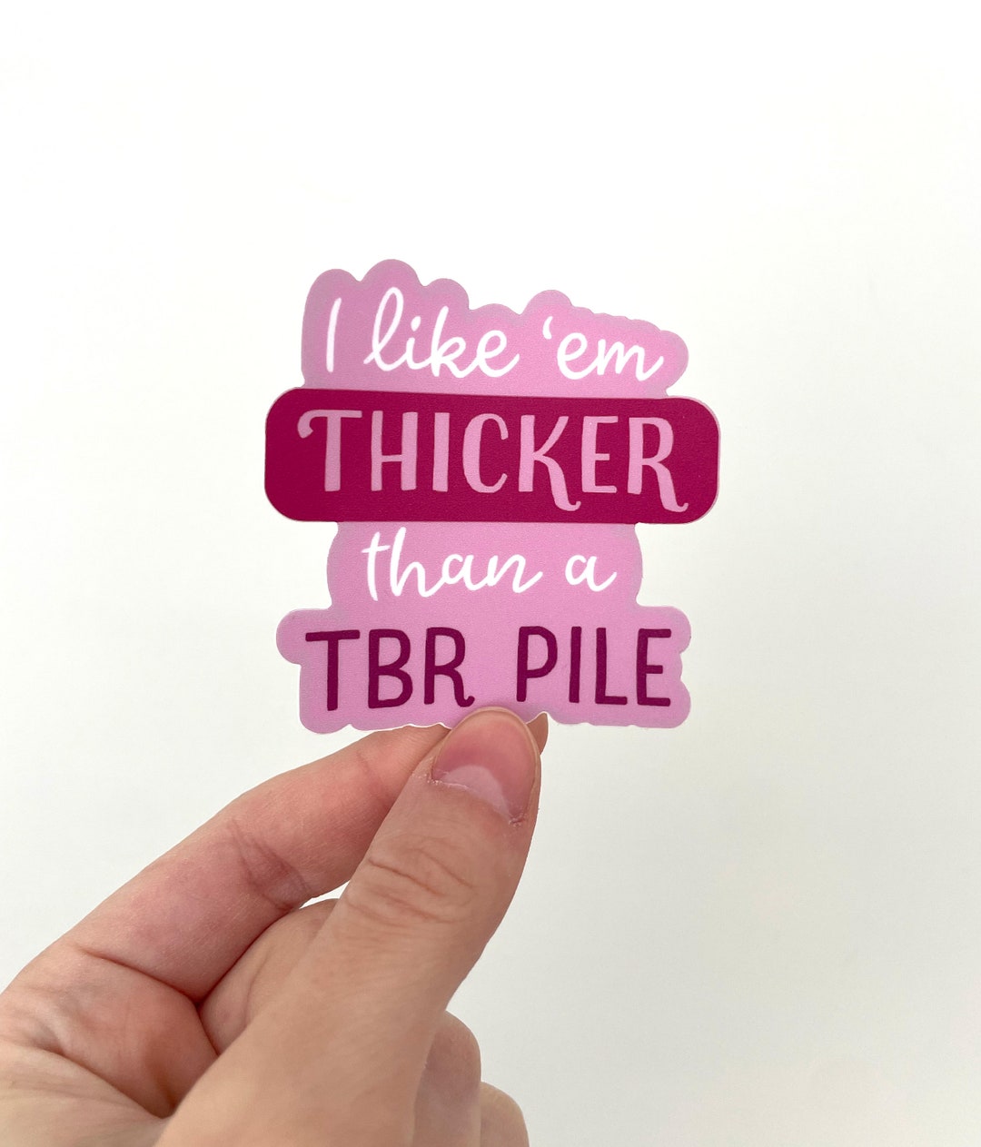 I Like 'em Thicker Than a TBR Pile - Book Lovers, Cute Giftable Vinyl ...