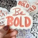Be Bold Sticker Encouragement Sticker, Waterproof Vinyl Stickers ...