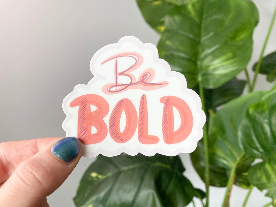 Be Bold Sticker Encouragement Sticker, Waterproof Vinyl Stickers ...
