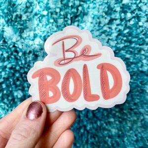 Be Bold Sticker Encouragement Sticker, Waterproof Vinyl Stickers ...