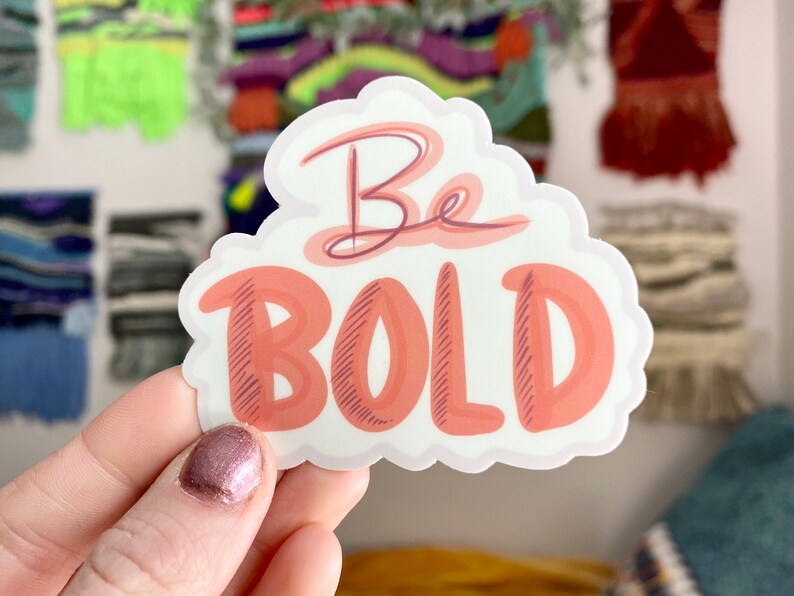Be Bold Sticker Encouragement Sticker Waterproof Vinyl - Etsy