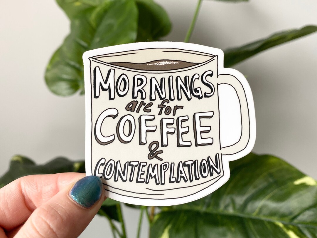 Coffee Stickers Mornings Are for Coffee and Contemplation Hopper ...