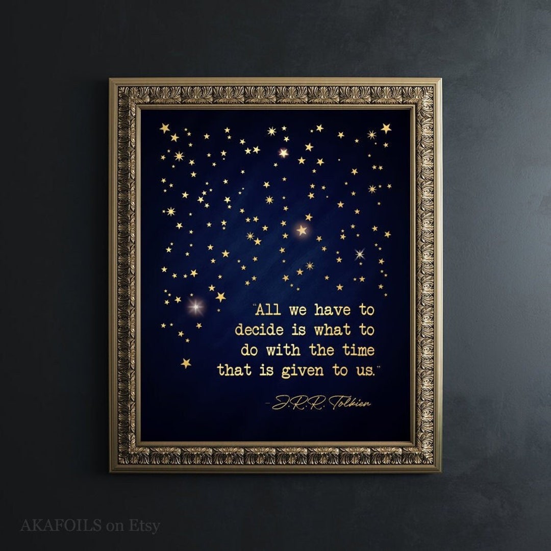 J.R.R. Tolkien Quote Print - GOLD Lettering - All We Have to Decide is ...