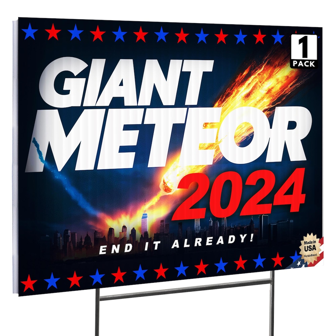 Funny 'giant Meteor 2024 End It Already' Yard Signs With Stakes, Double ...