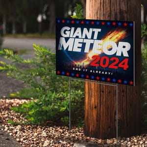 Funny 'giant Meteor 2024 End It Already' Yard Signs With Stakes, Double ...