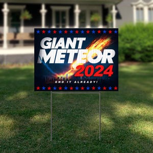 Funny 'giant Meteor 2024 End It Already' Yard Signs With Stakes, Double ...