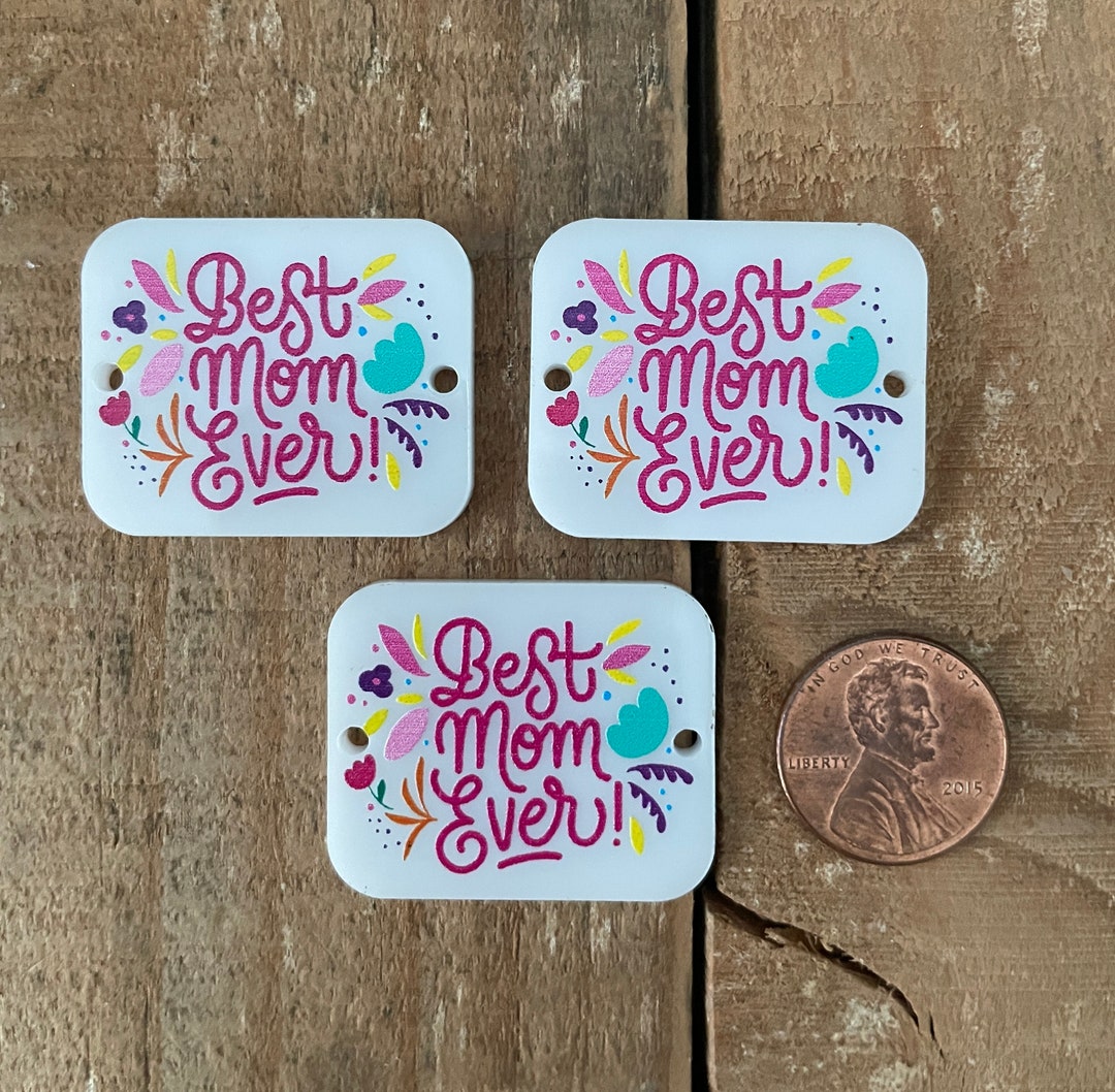 Laser Cut, Printed, Best Mom Ever, 1.25" White Acrylic Rectangle ...