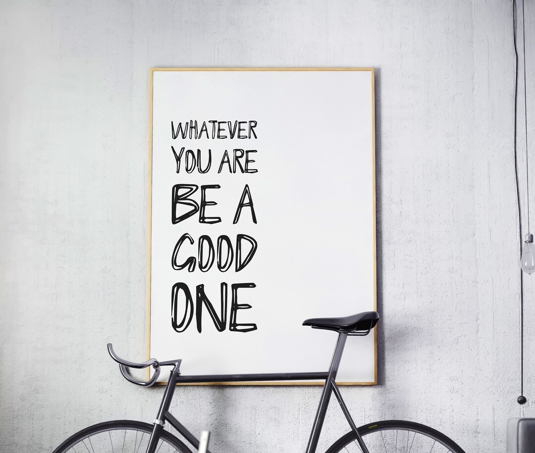 Whatever You Are Be a Good One, Inspirational Prints, Motivational ...