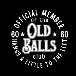 60th Birthday Svg Png, Official Member the Old Balls Club Est 1964 Svg ...