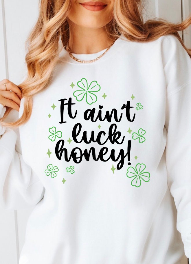 It Aint Lucky Honey St Patty Day Png Heat Transfer Shirt Png St Patricks Day Lucky Svg Irish ...
