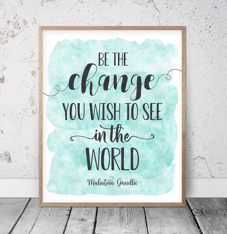 Be The Change You Wish To See In The World Mahatma Gandhi | Etsy