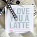 I Love You a Latte Valentine's Day Card | Valentine Digital Download ...
