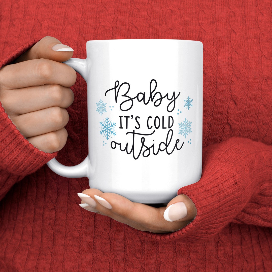 Baby It's Cold Outside Mug - Cute Christmas Mug - Xmas Gifts - Holiday ...