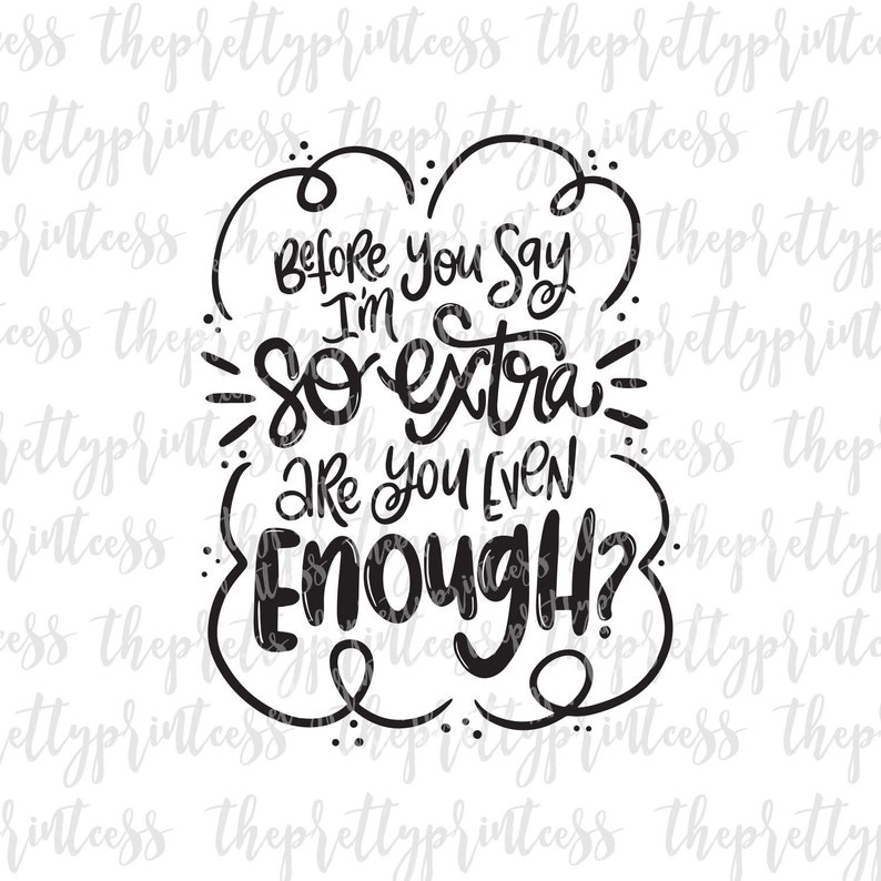 So Extra SVG File Funny Shirt | Before You Say I'm so Extra Are You ...