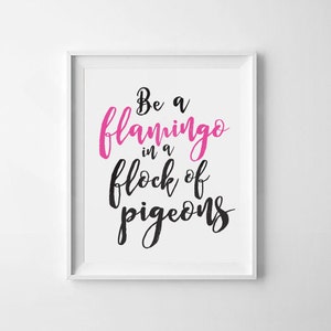 Be A Flamingo in A Flock of Pigeons | Inspirational Quote Print ...