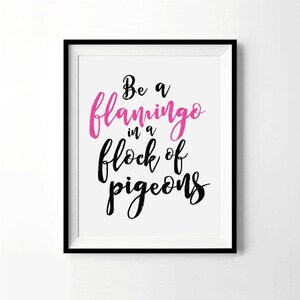 Be A Flamingo in A Flock of Pigeons | Inspirational Quote Print ...