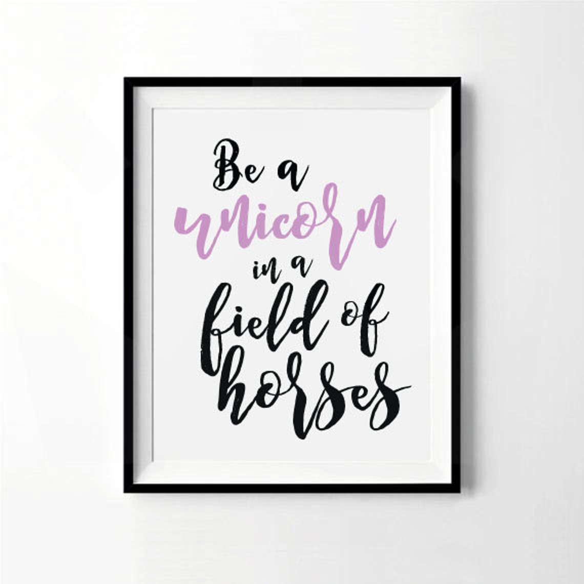 Be A Unicorn in A Field of Horses | Unicorn Print, Unicorn Decor ...