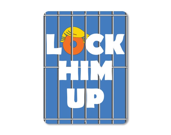 Lock Him Up Sign CUSTOM Anti-Trump / Lock Him Up Any | Etsy