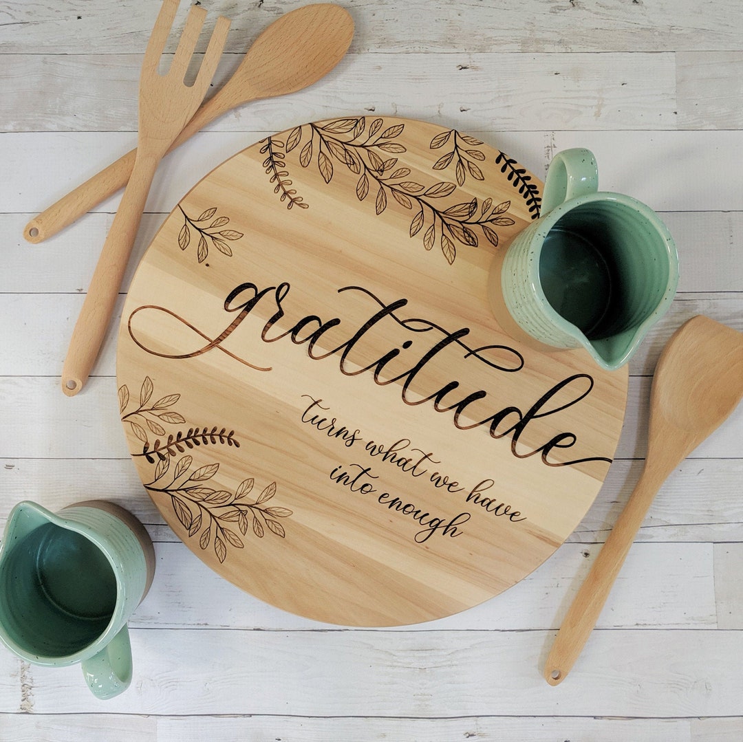 Engraved Rubberwood Lazy Susan- Gratitude Turns What We Have Into ... Engraved Rubberwood Lazy Susan- Gratitude Turns What We Have Into ...