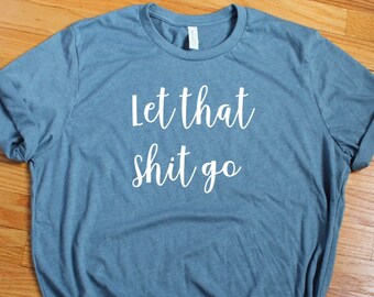 Let that shit go | Etsy