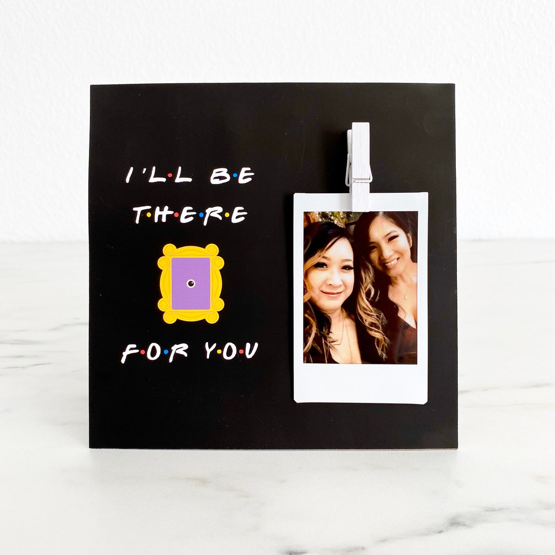 FRIENDS Photo Frame/ Friends Tv/ Instax Frame/ Friends Frame/ I'll Be ...