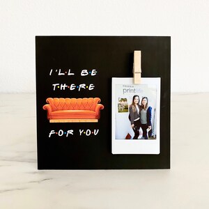 FRIENDS Photo Frame/ Friends Tv/ Instax Frame/ Friends Frame/ I'll Be ...