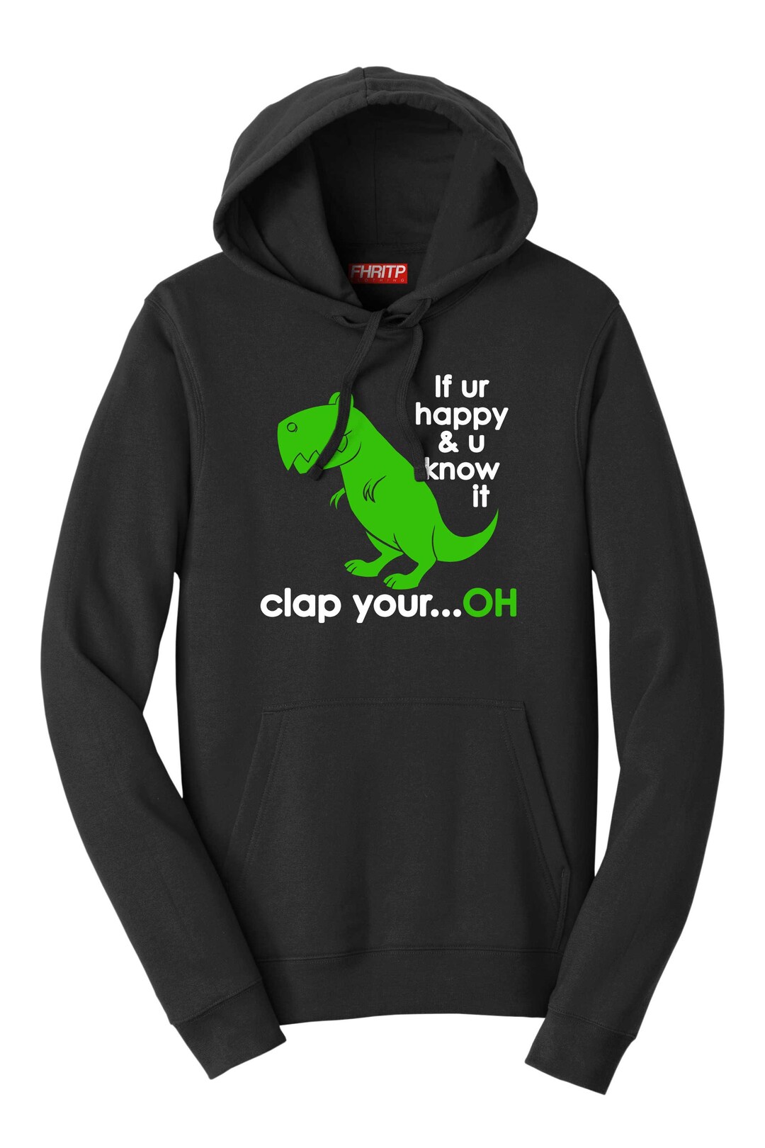 T-rex Dinosaur If You're Happy Clap Your...oh Funny Dino Hoodie - Etsy
