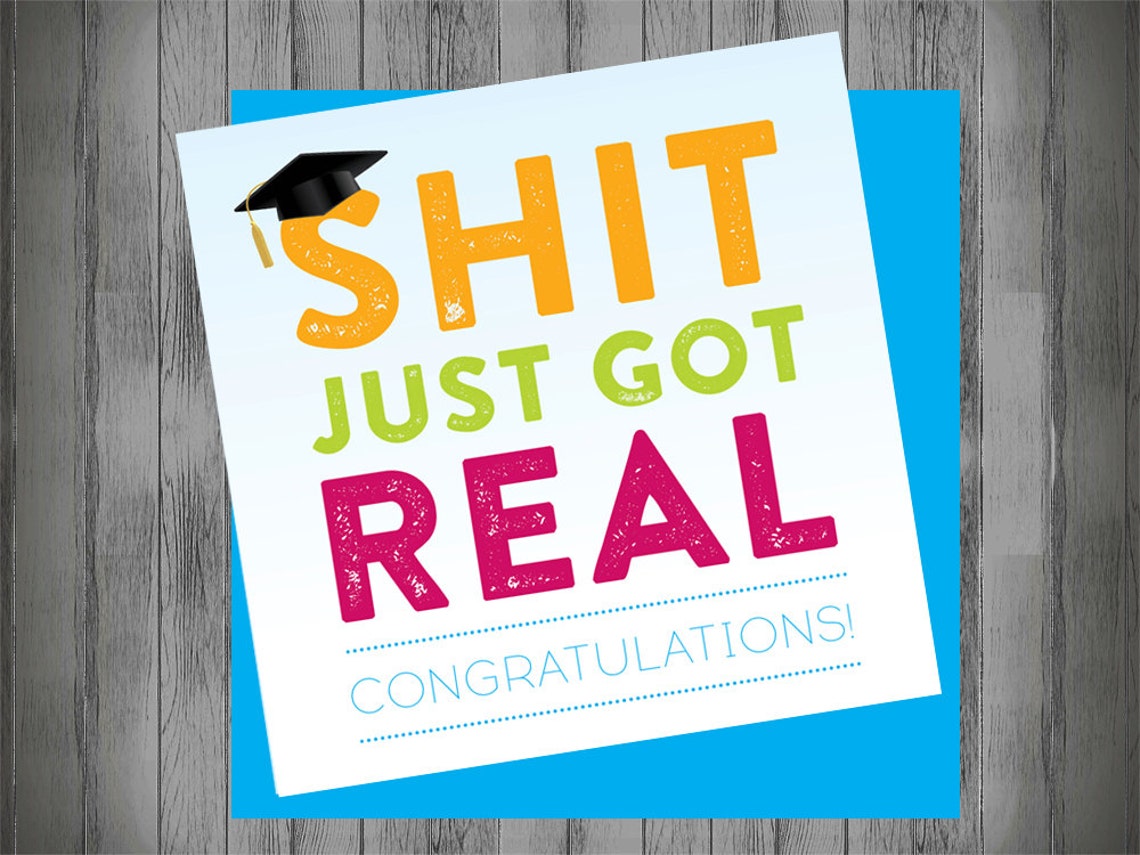 Printable Graduation Card. Funny Graduation Card. Shit Just Got Real ...