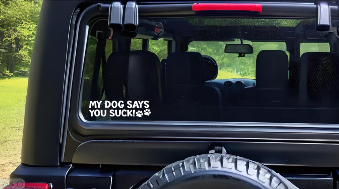 My Dog Says You Suck Decal, Car Window Decal My Dog Says You Suck, Car ...