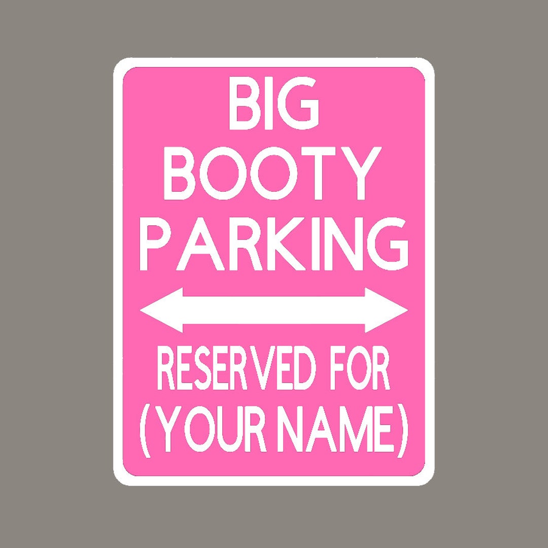Custom BIG BOOTY PARKING Sign, Aluminum Street Sign, Funny Signs - Etsy