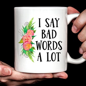 Funny Swearing Gift | Funny Swear Mug | Potty Mouth Gift | I Say Bad ...